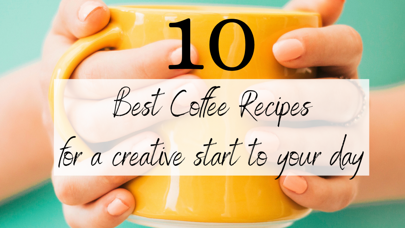 10 Best Coffee Recipes for a Creative Start to Your Day